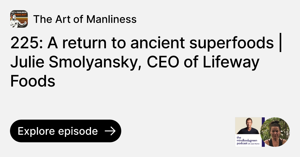 Episode: 225: A return to ancient superfoods | Julie Smolyansky, CEO of ...