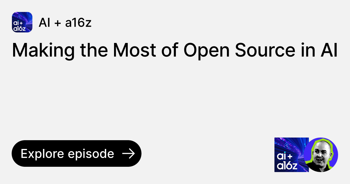 Episode: Making the Most of Open Source in AI | Ask AI + a16z
