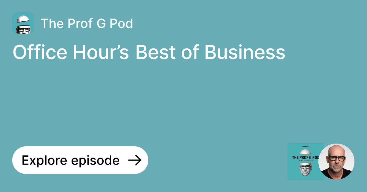 Episode: Office Hour’s Best of Business | Ask The Prof G Pod with Scott ...