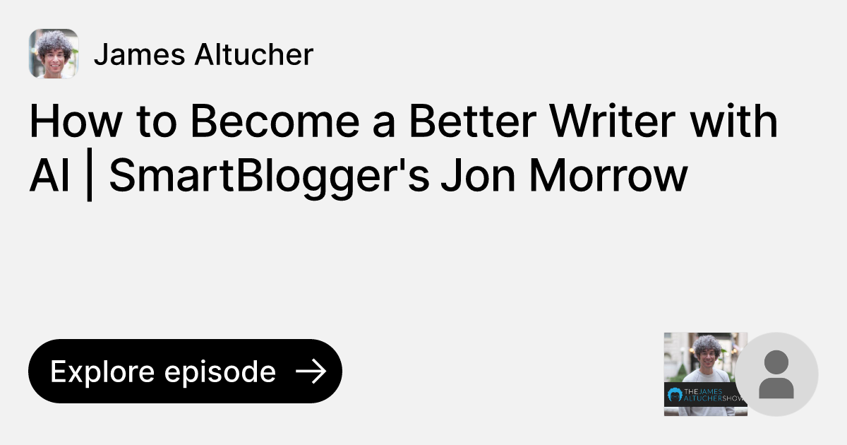 Episode: How to Become a Better Writer with AI | SmartBlogger's Jon Morrow | Ask James Altucher