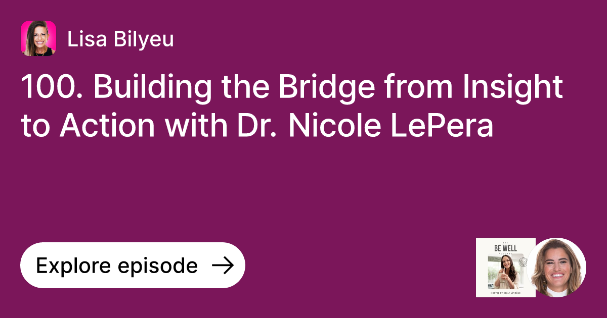 Episode: 100. Building the Bridge from Insight to Action with Dr ...