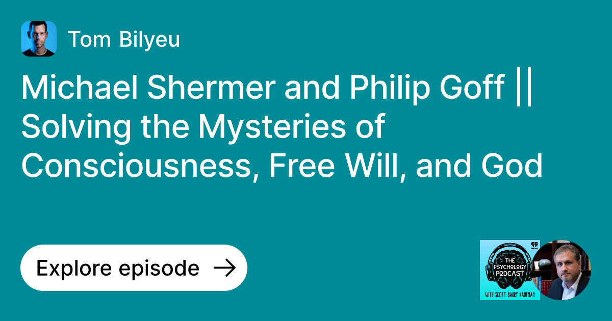 Episode: Michael Shermer and Philip Goff || Solving the Mysteries of ...