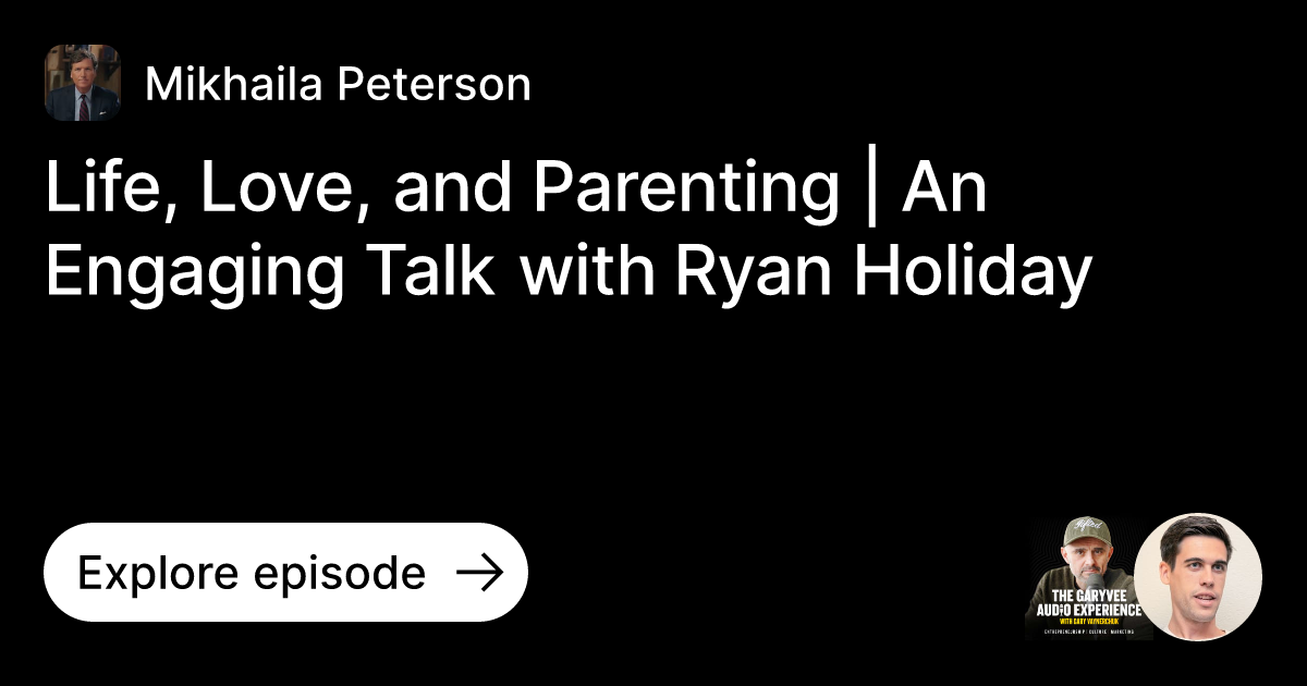 Episode: Life, Love, and Parenting | An Engaging Talk with Ryan Holiday ...