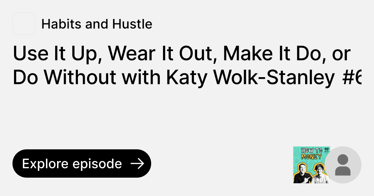 Episode: Use It Up, Wear It Out, Make It Do, or Do Without with Katy ...