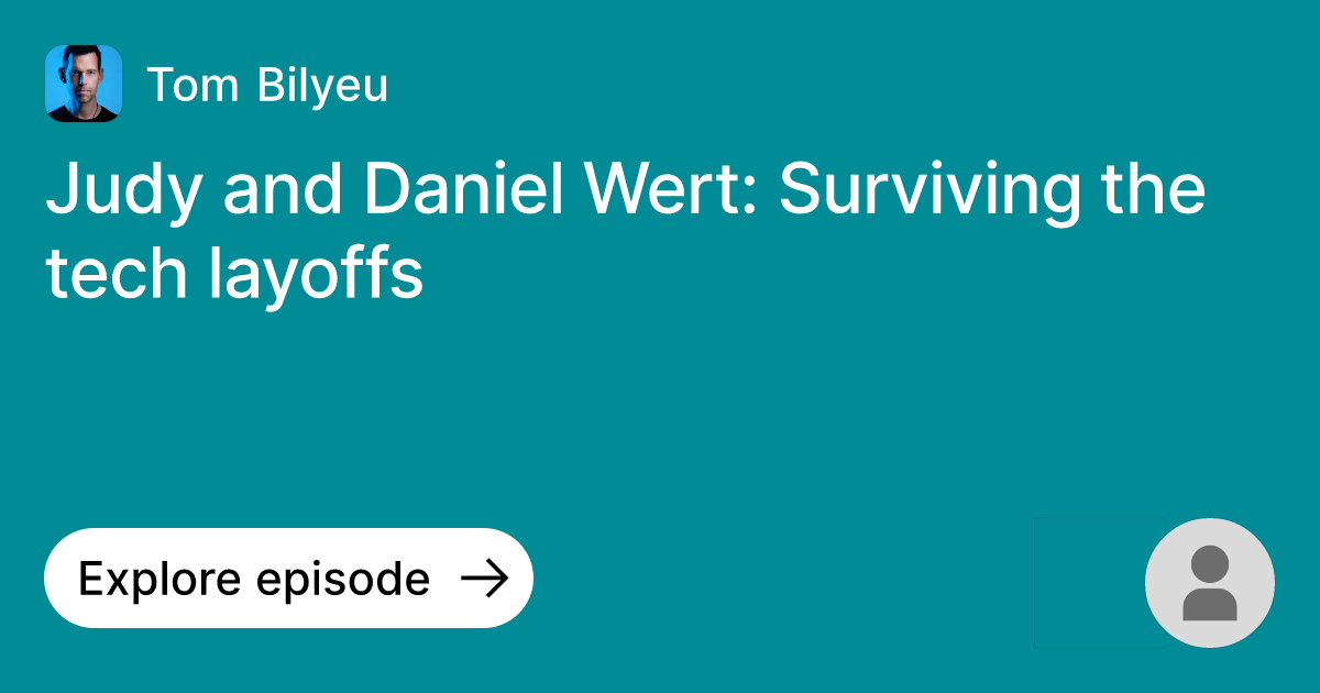 Episode: Judy and Daniel Wert: Surviving the tech layoffs | Ask Tom Bilyeu