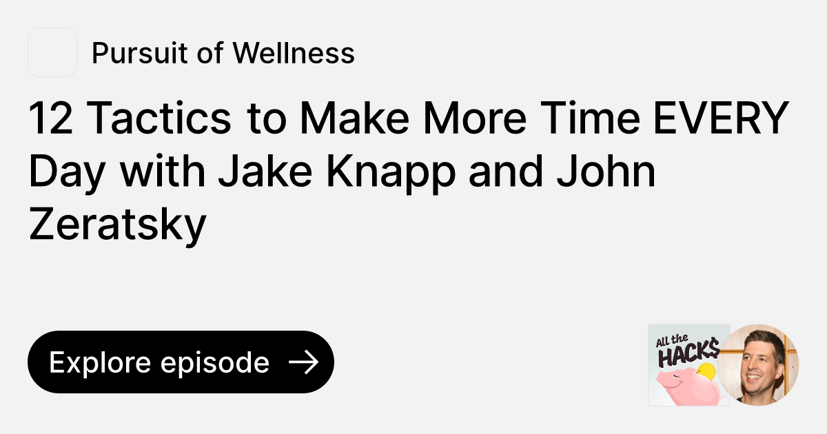 Episode: 12 Tactics to Make More Time EVERY Day with Jake Knapp and John Zeratsky | Ask Pursuit ...