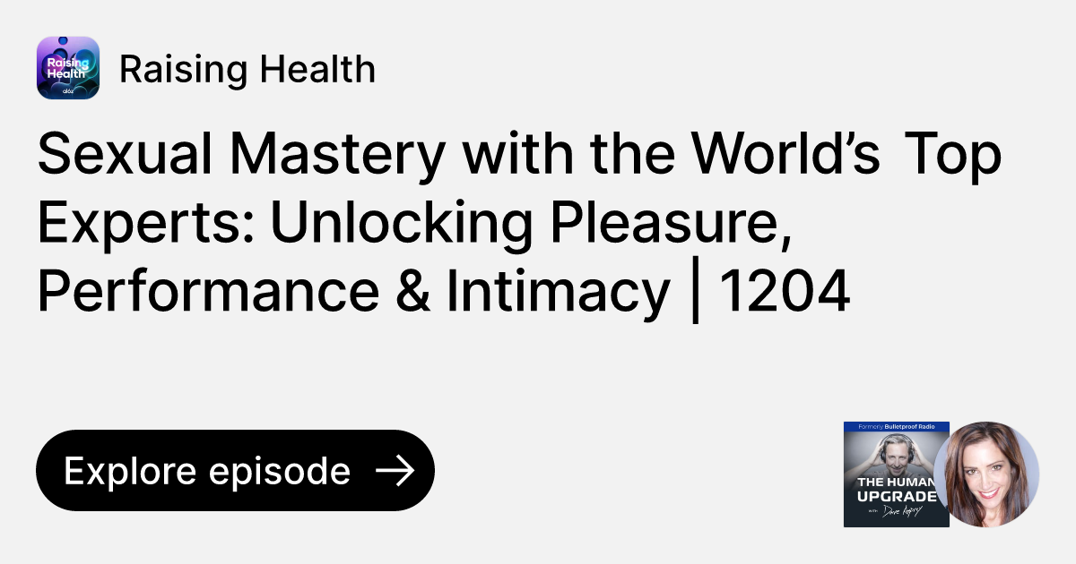 Episode: Sexual Mastery with the World’s Top Experts: Unlocking ...