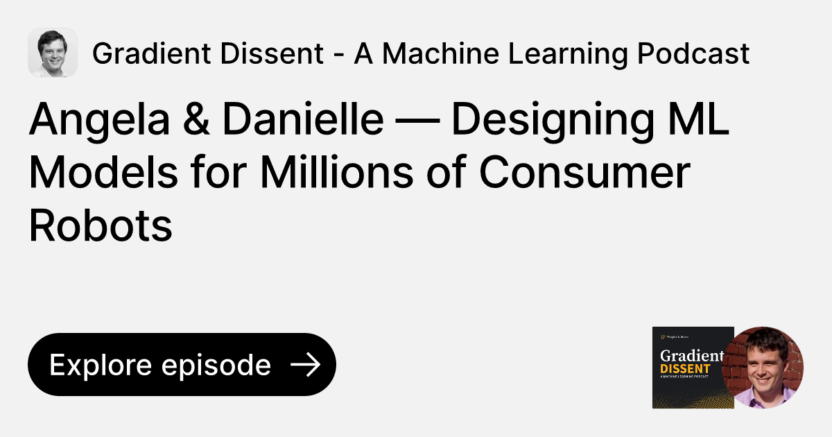 Angela & Danielle — Designing ML Models for Millions of Consumer Robots