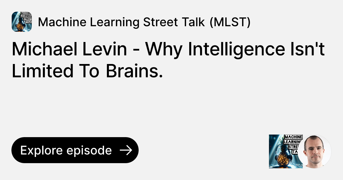 Episode: Michael Levin - Why Intelligence Isn't Limited To Brains ...