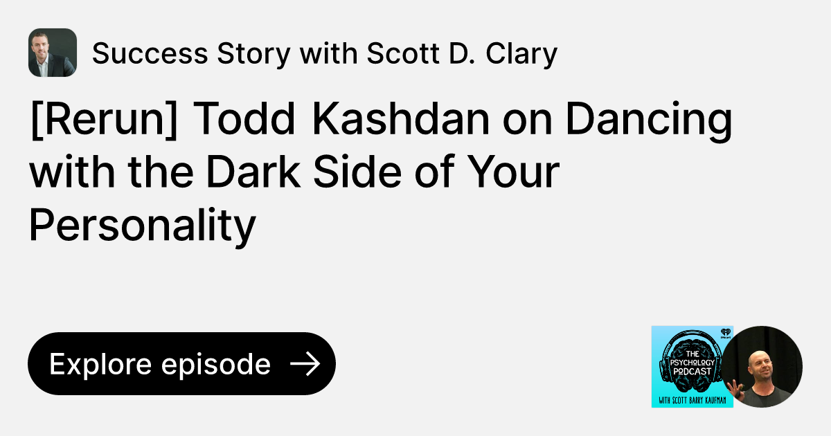 Episode: [Rerun] Todd Kashdan on Dancing with the Dark Side of Your ...