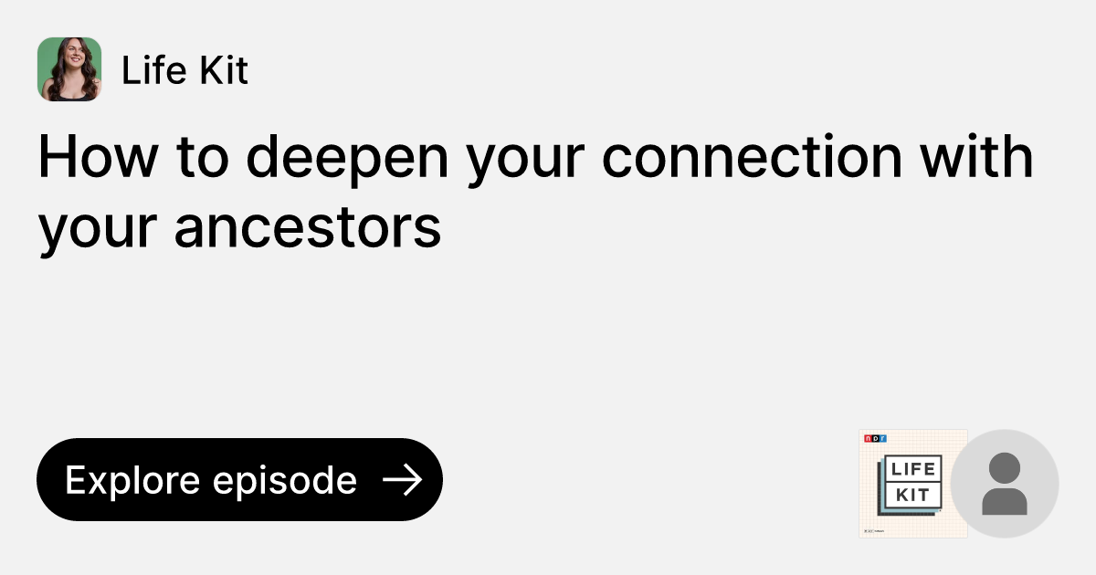 Episode: How to deepen your connection with your ancestors | Ask Life Kit