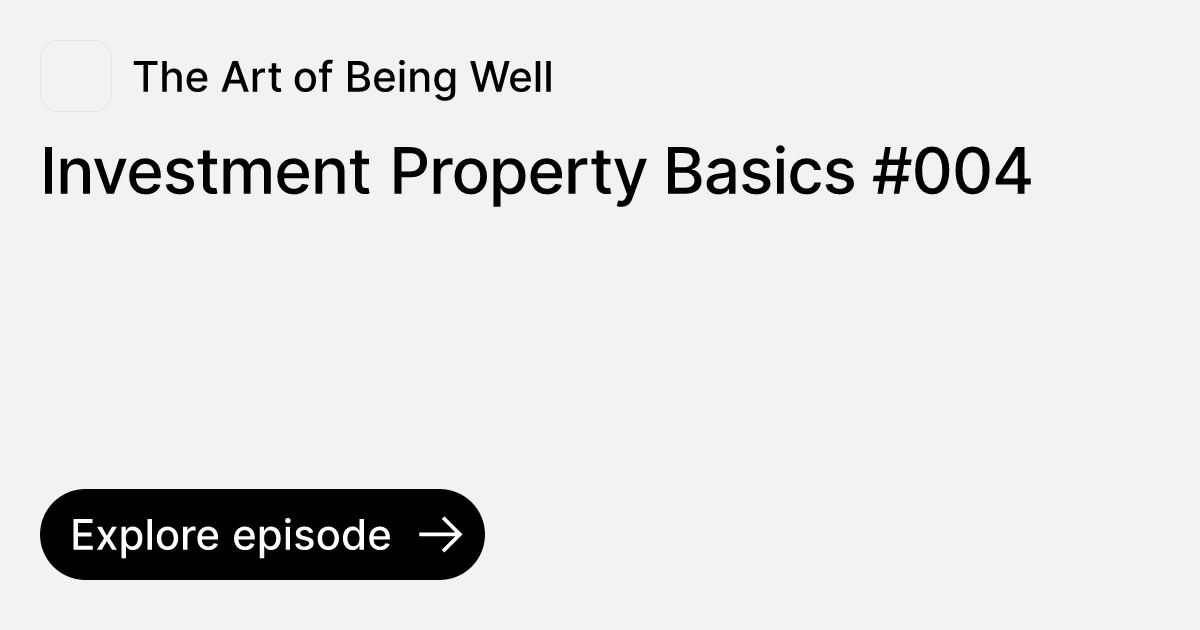Episode: Investment Property Basics #004 | Ask The Art of Being Well