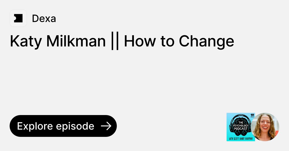 Episode: Katy Milkman || How to Change | Ask Dexa