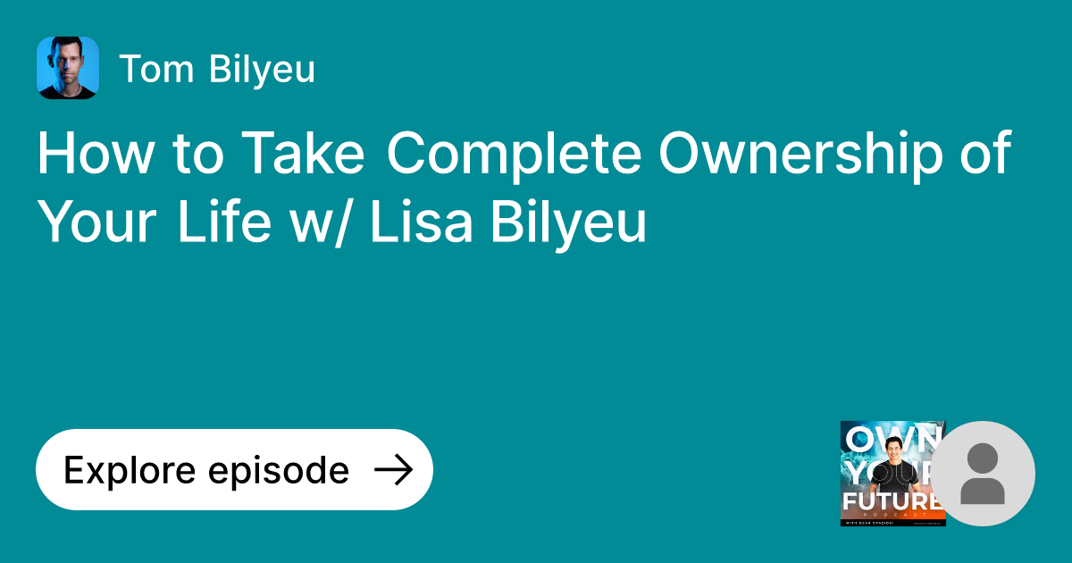 Episode: How to Take Complete Ownership of Your Life w/ Lisa Bilyeu ...