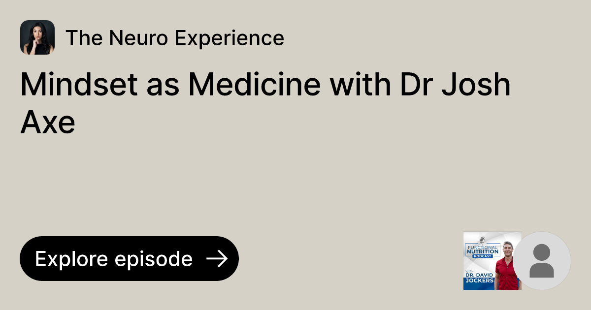 Episode: Mindset as Medicine with Dr Josh Axe | Ask The Neuro Experience