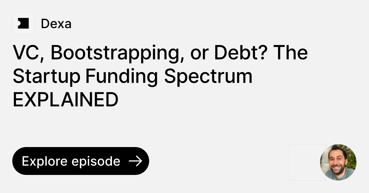 Episode: VC, Bootstrapping, or Debt? The Startup Funding Spectrum ...