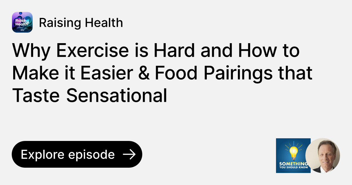 Episode: Why Exercise is Hard and How to Make it Easier & Food Pairings ...