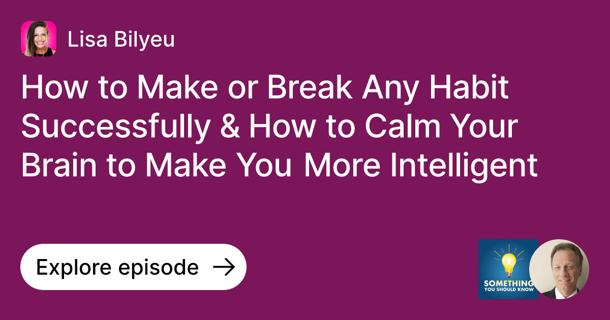 Episode: How to Make or Break Any Habit Successfully & How to Calm Your ...