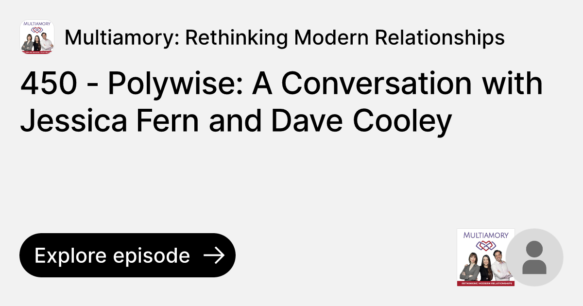 Episode: 450 - Polywise: A Conversation with Jessica Fern and Dave Cooley | Ask Multiamory ...