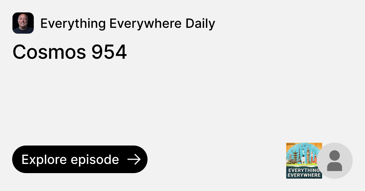Episode: Cosmos 954 | Ask Everything Everywhere Daily