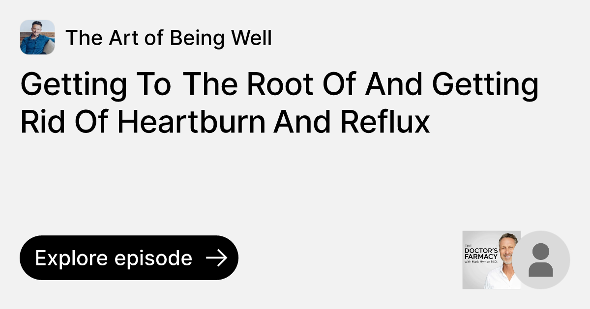 Episode: Getting To The Root Of And Getting Rid Of Heartburn And Reflux ...