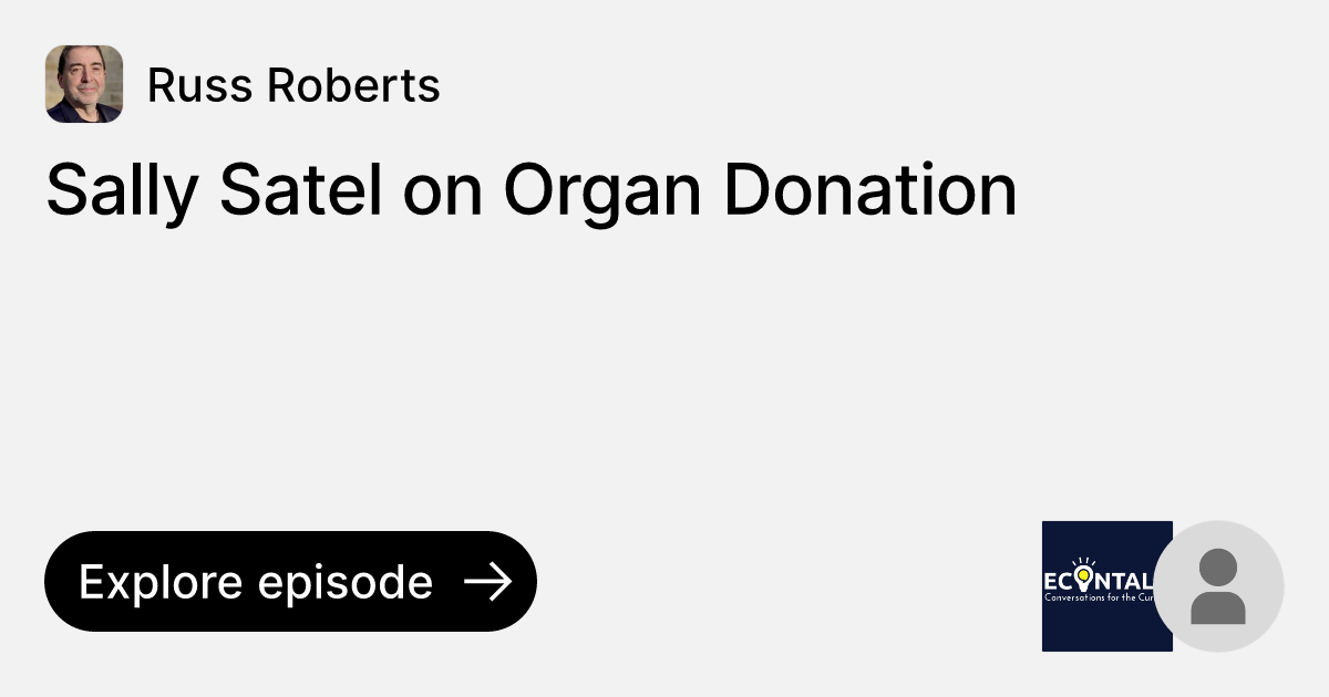 Episode: Sally Satel on Organ Donation | Ask Russ Roberts