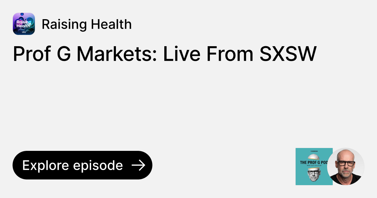 Episode: Prof G Markets: Live From SXSW | Ask Raising Health