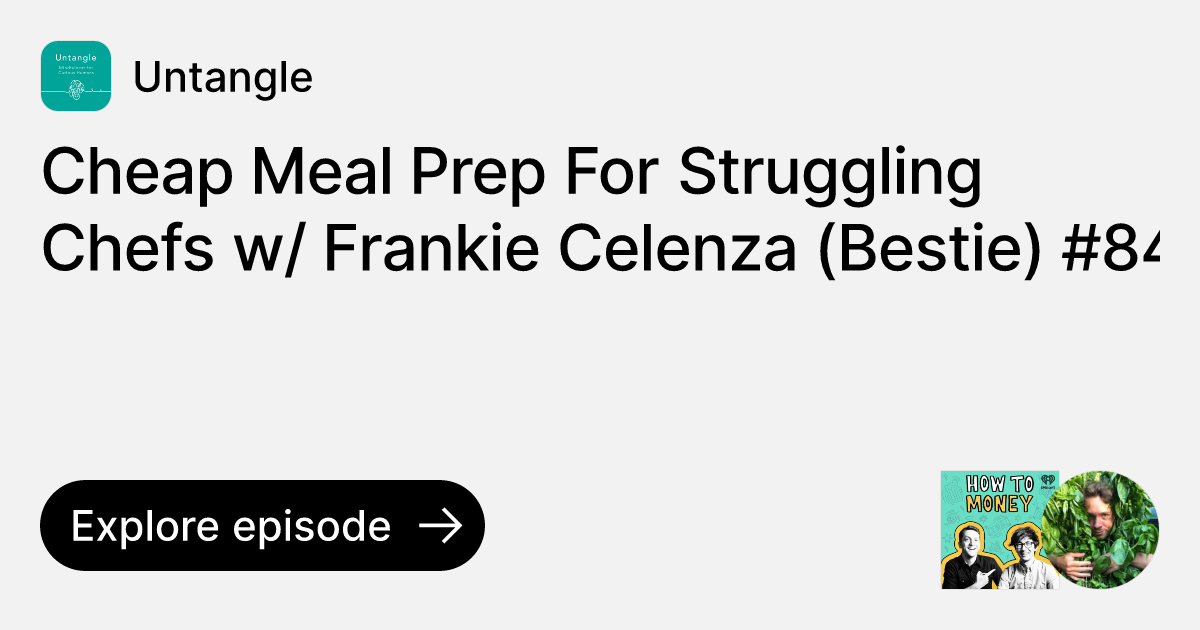 Episode: Cheap Meal Prep For Struggling Chefs w/ Frankie Celenza (Bestie) #846 | Ask Untangle