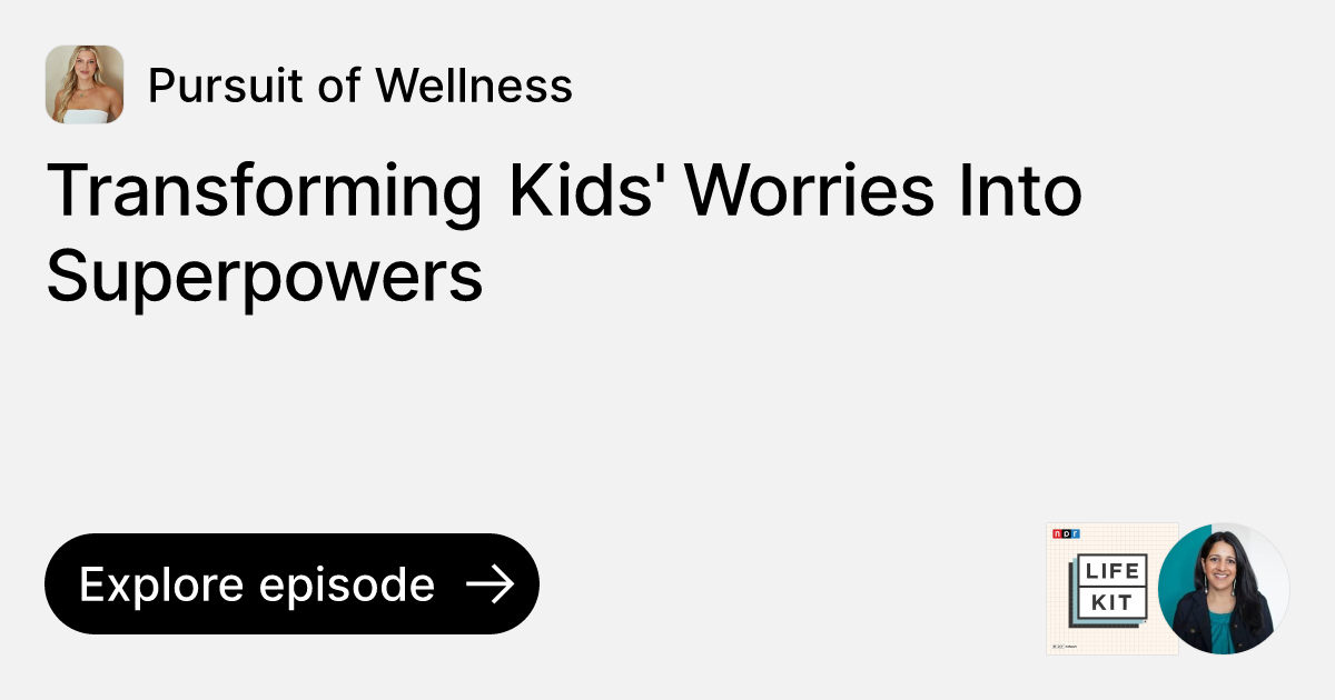 Episode: Transforming Kids' Worries Into Superpowers | Ask Pursuit of ...
