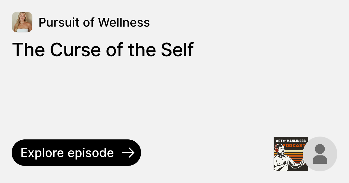 Episode: The Curse of the Self | Ask Pursuit of Wellness