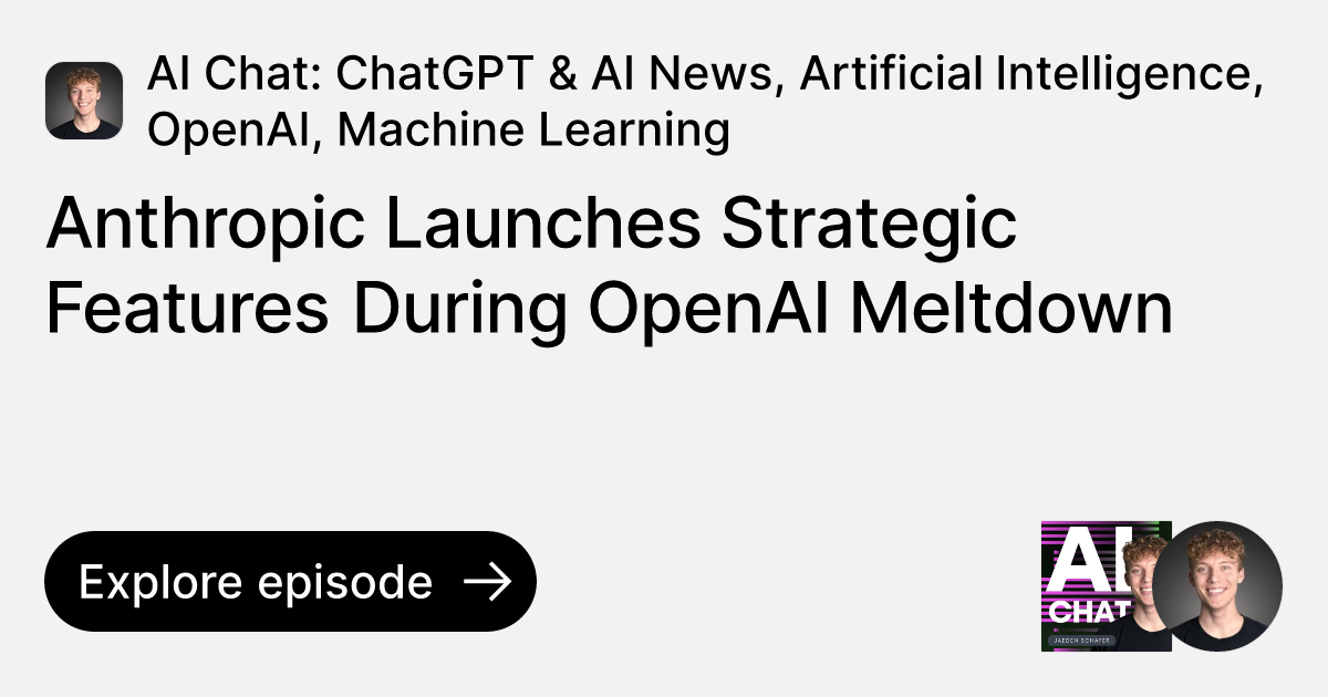 Episode: Anthropic Launches Strategic Features During OpenAI Meltdown | Ask AI Chat: ChatGPT ...