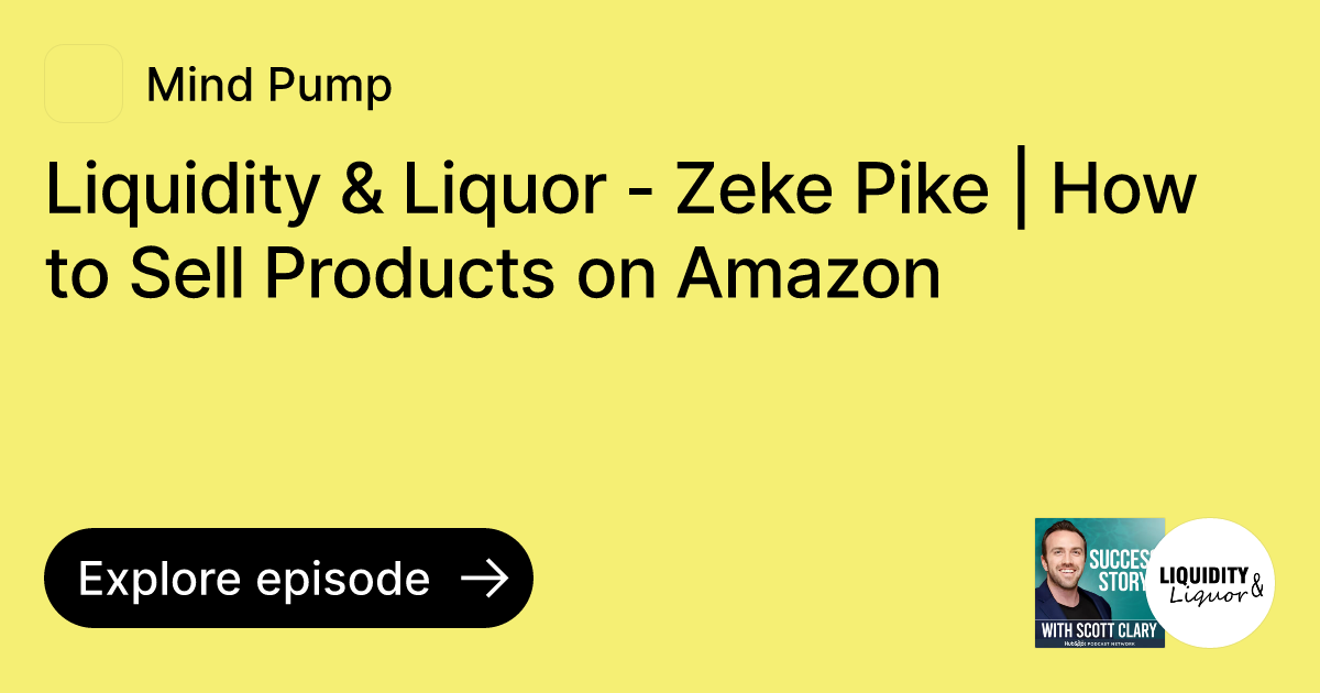 Episode: Liquidity & Liquor - Zeke Pike | How to Sell Products on ...