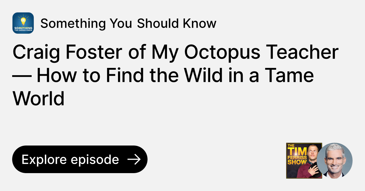 Episode: Craig Foster of My Octopus Teacher — How to Find the Wild in a ...