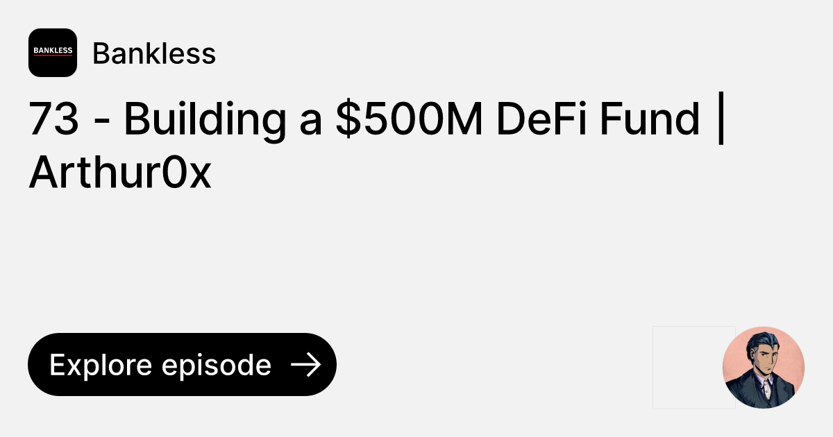 Episode: 73 - Building a $500M DeFi Fund | Arthur0x | Ask Bankless