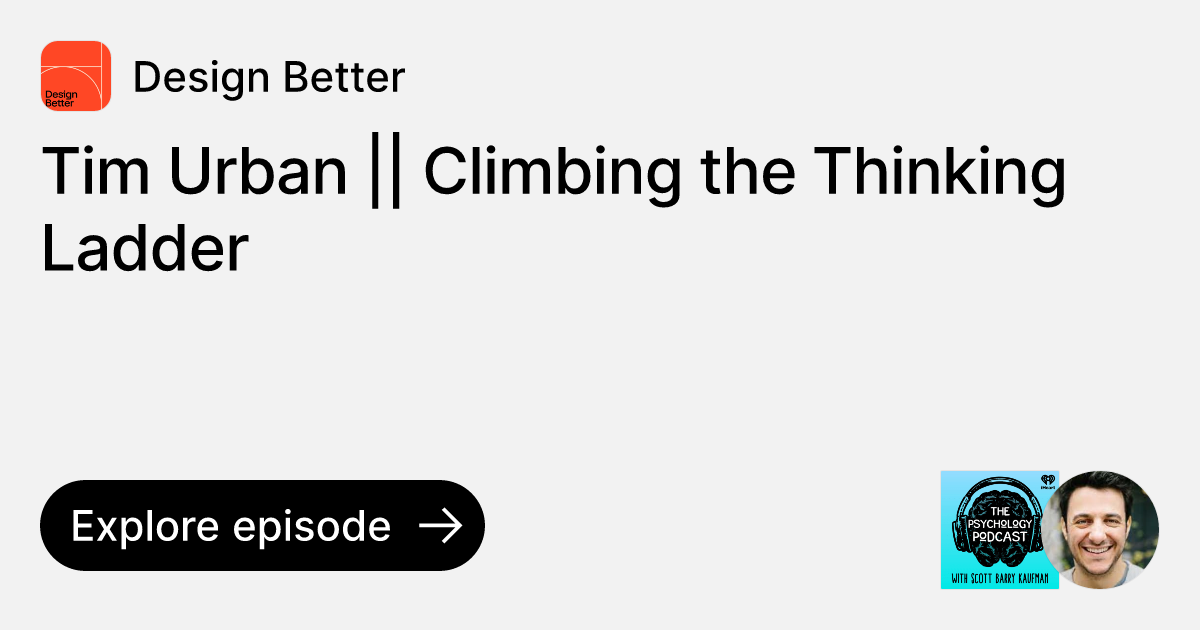 Episode: Tim Urban || Climbing the Thinking Ladder | Ask Design Better