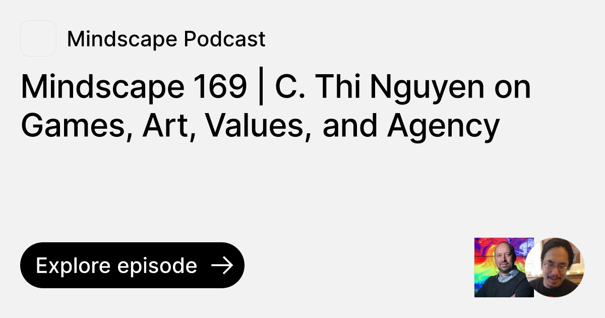Episode: Mindscape 169 | C. Thi Nguyen on Games, Art, Values, and Agency | Ask Mindscape Podcast