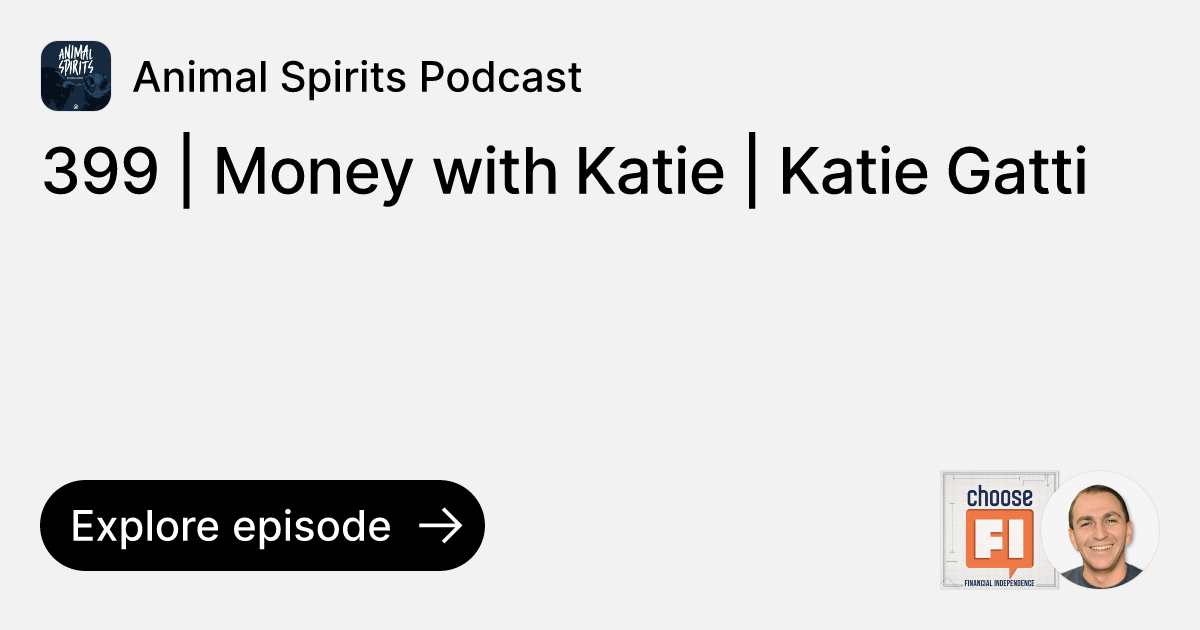 Episode: 399 | Money with Katie | Katie Gatti | Ask Animal Spirits Podcast