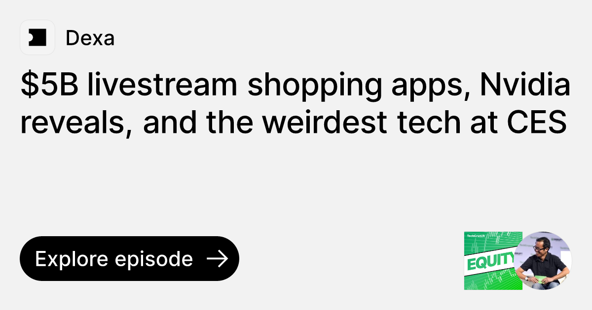 Episode: $5B livestream shopping apps, Nvidia reveals, and the weirdest tech at CES | Ask Dexa