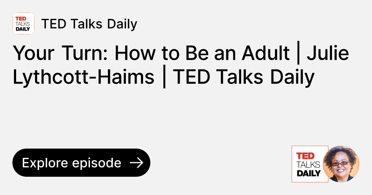 Episode: Your Turn: How to Be an Adult | Julie Lythcott-Haims | TED ...