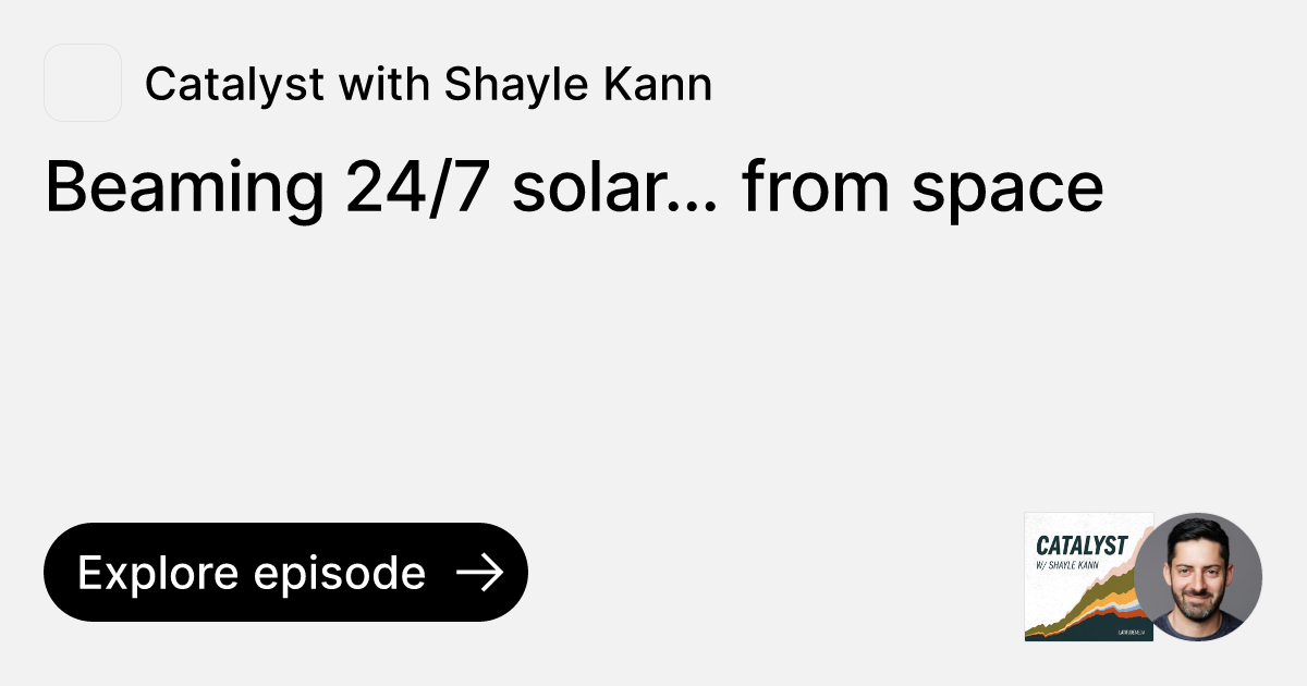 Episode: Beaming 24/7 solar… from space | Ask Catalyst with Shayle Kann
