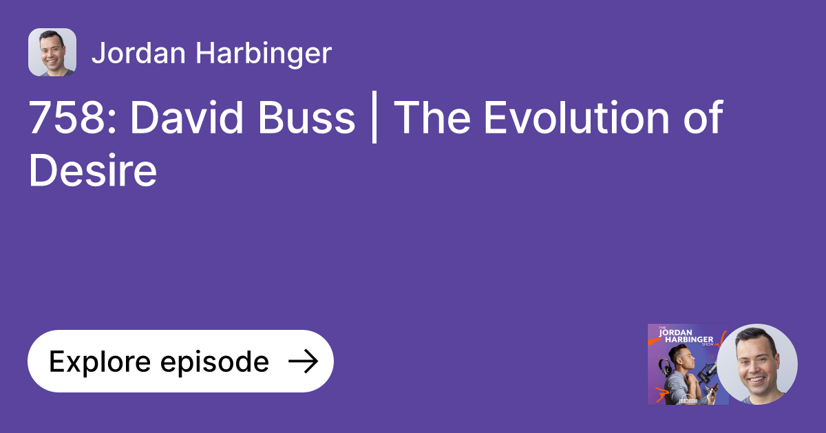 Episode: 758: David Buss | The Evolution of Desire | Ask Jordan Harbinger
