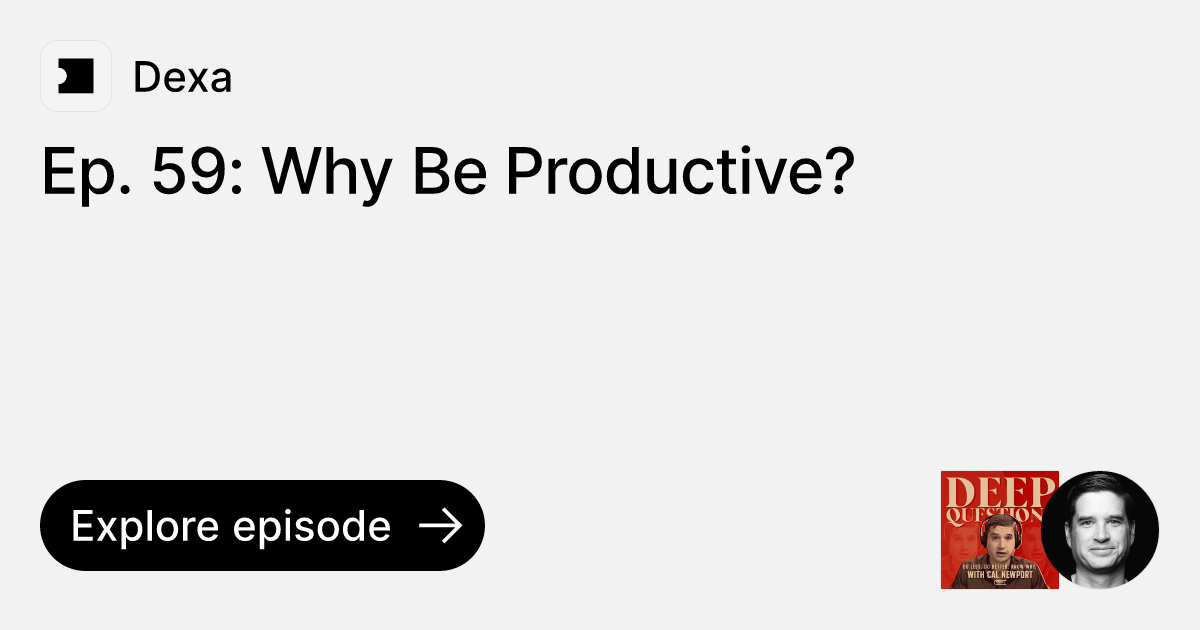 Episode: Ep. 59: Why Be Productive? | Ask Dexa