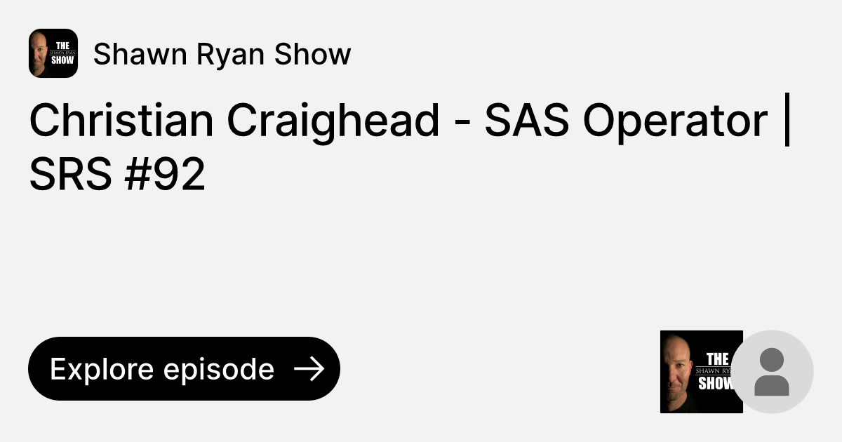 Episode: Christian Craighead - SAS Operator | SRS #92 | Ask Shawn Ryan Show