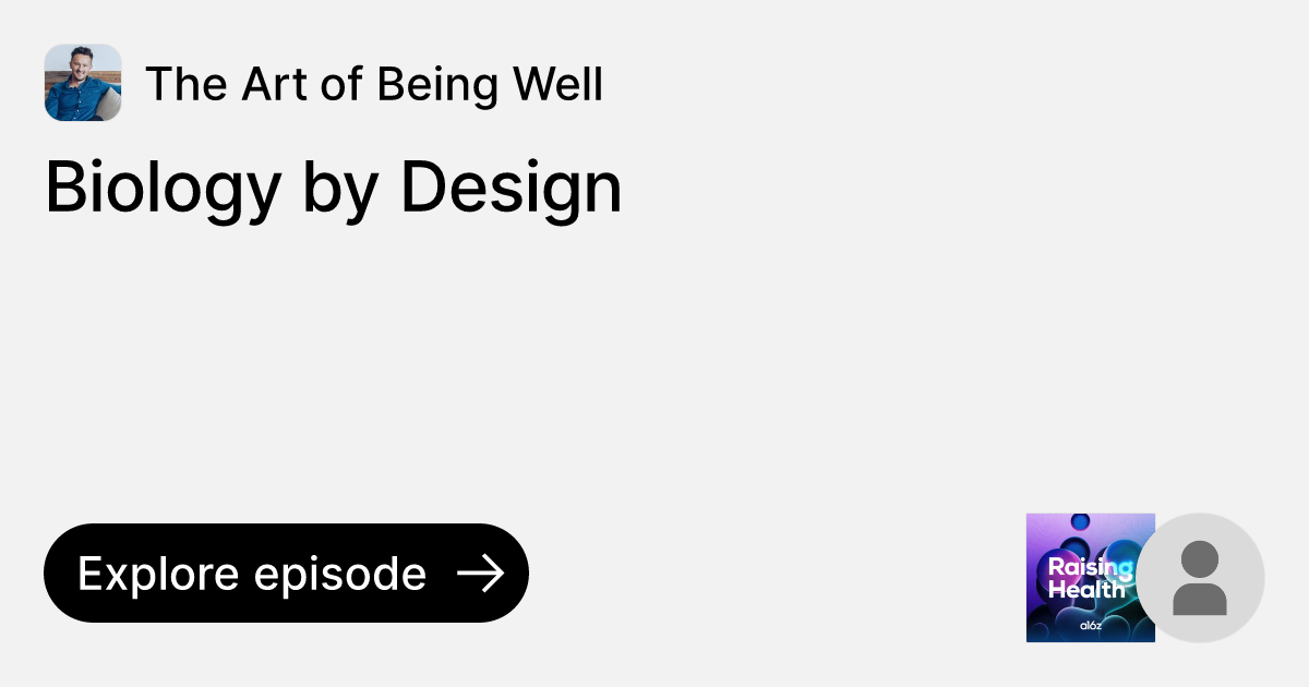 Episode: Biology by Design | Ask The Art of Being Well