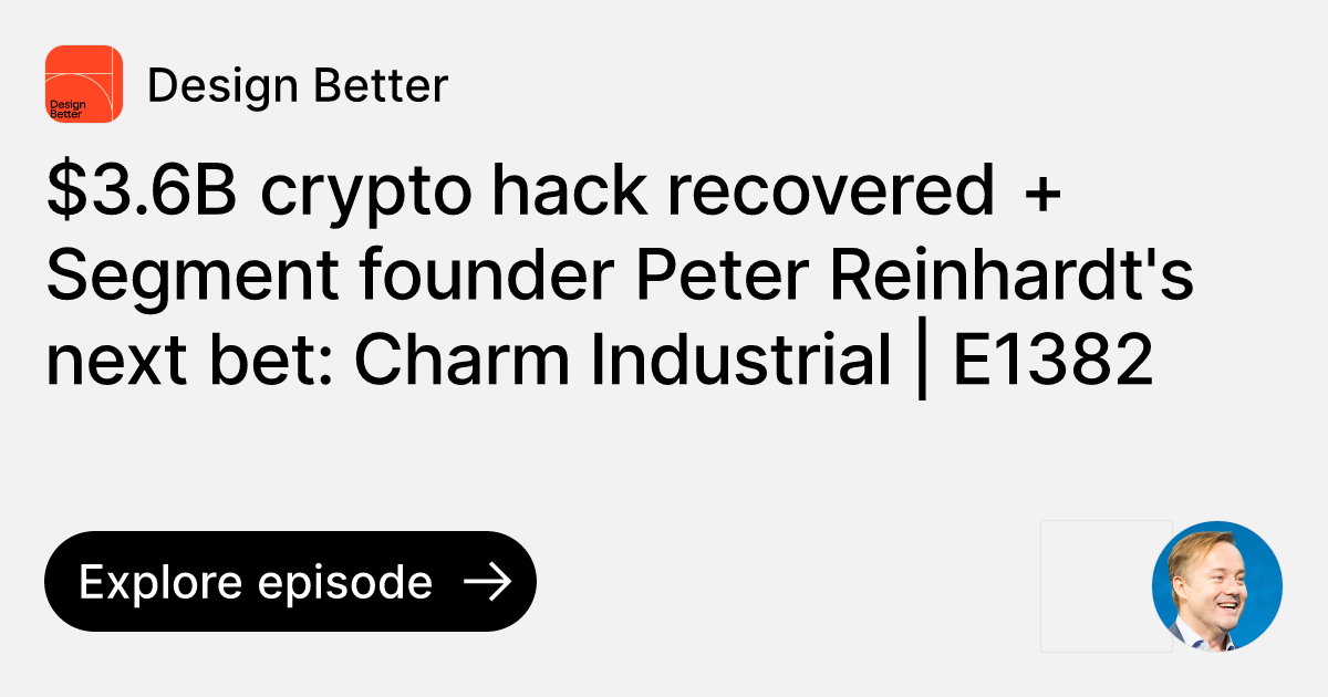 Episode: $3.6B crypto hack recovered + Segment founder Peter Reinhardt's next bet: Charm ...