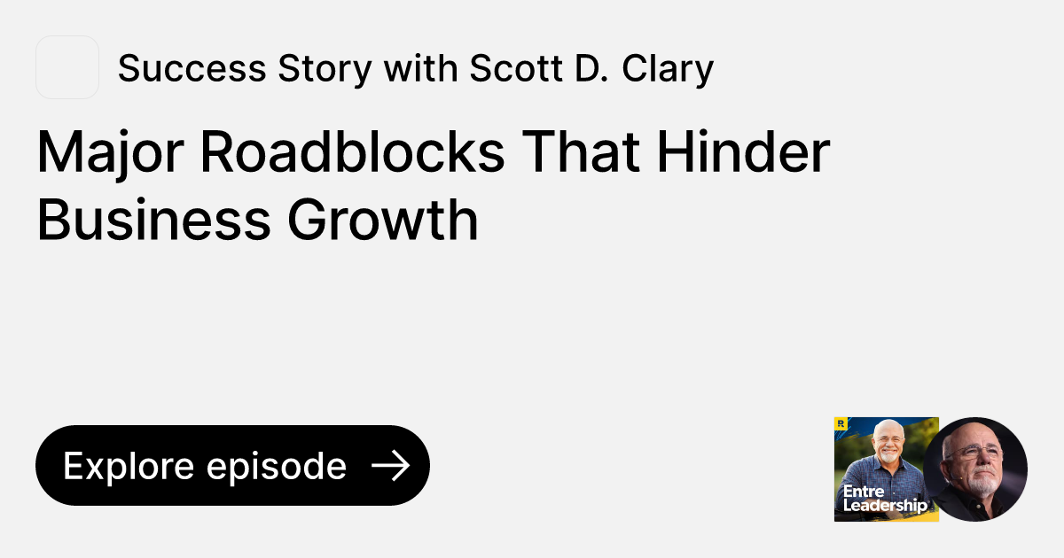 Episode: Major Roadblocks That Hinder Business Growth | Ask Success Story with Scott D. Clary