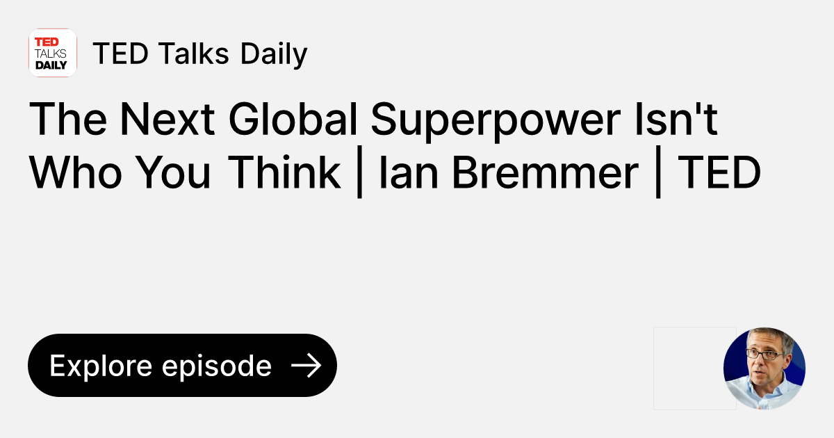 Episode: The Next Global Superpower Isn't Who You Think | Ian Bremmer ...
