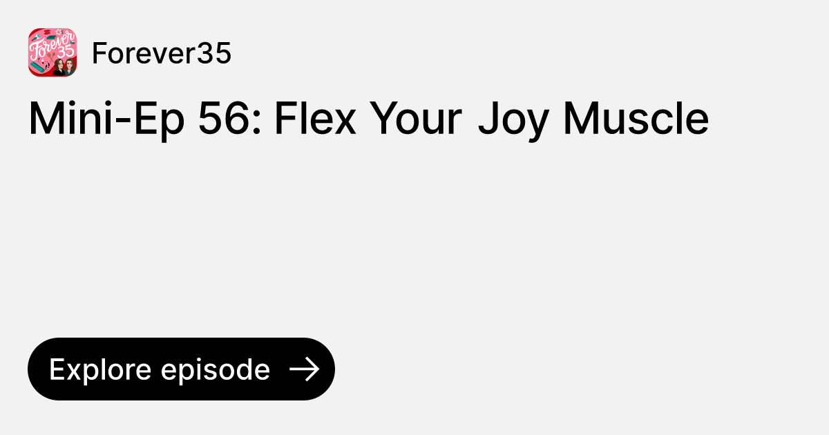 Episode: Mini-Ep 56: Flex Your Joy Muscle | Ask Forever35