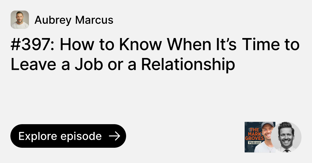 Episode: #397: How to Know When It’s Time to Leave a Job or a Relationship | Ask Aubrey Marcus