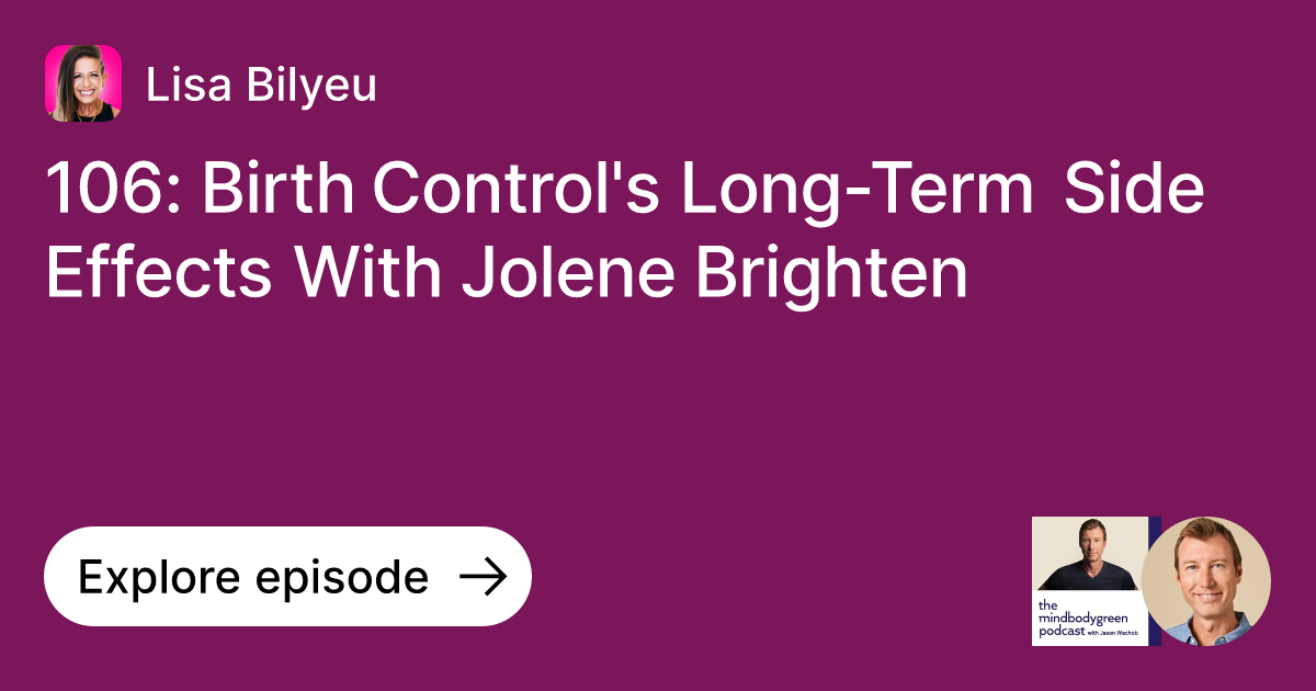 Episode: 106: Birth Control's Long-Term Side Effects With Jolene Brighten | Ask Lisa Bilyeu